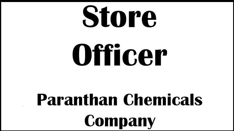 Store Officer – Paranthan Chemicals Company Job Vacancies 2024 - Tasty ...